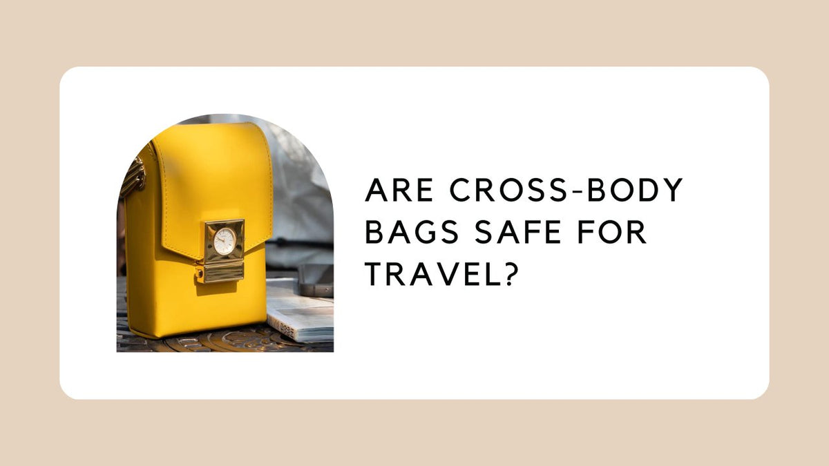Are Cross-Body Bags Safe for Travel? – ZORNNA