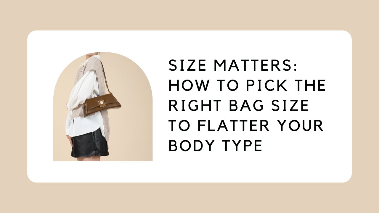 Size Matters: How to Pick the Right Bag Size to Flatter Your Body Type ...