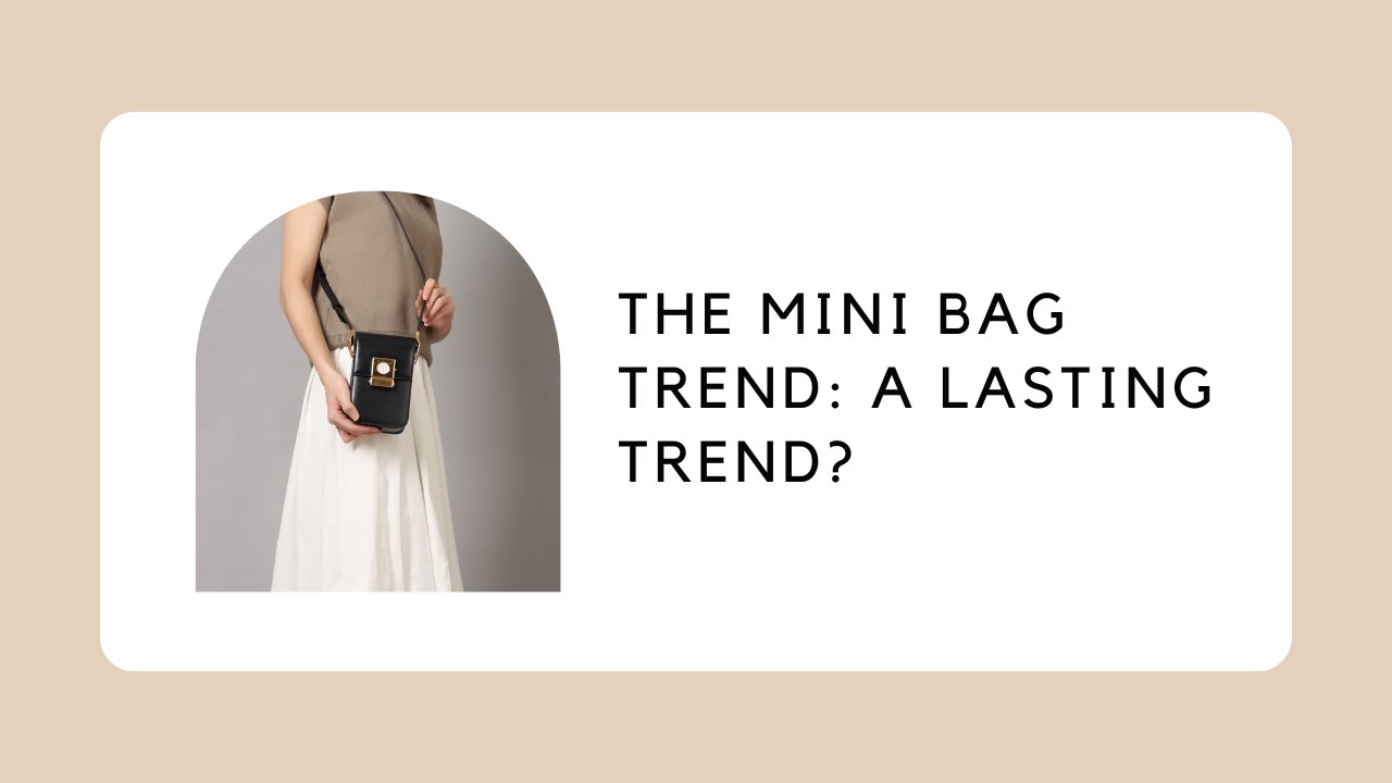 The Mini Bag Trend: A Lasting Trend? – ZORNNA