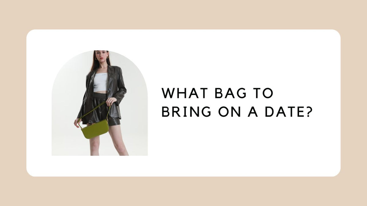 What Bag to Bring on a Date? – ZORNNA